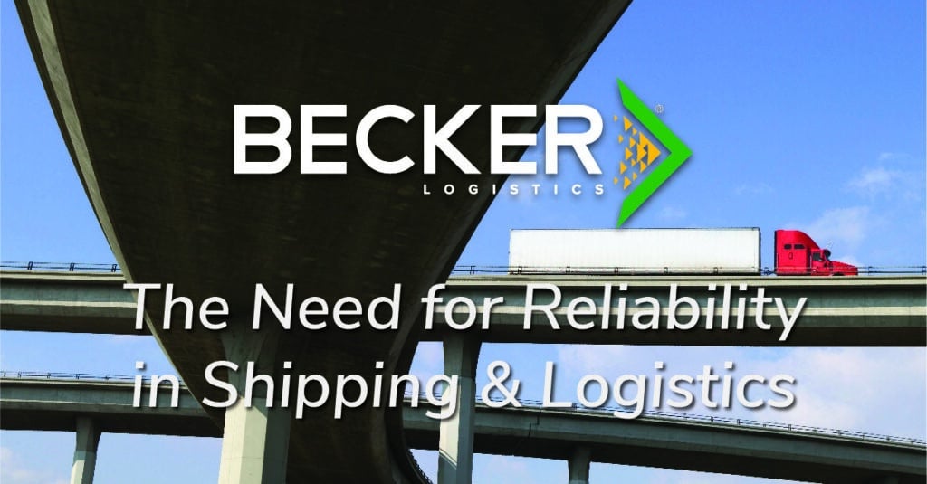 The Need for Reliability in Shipping & Logistics - Becker Logistics