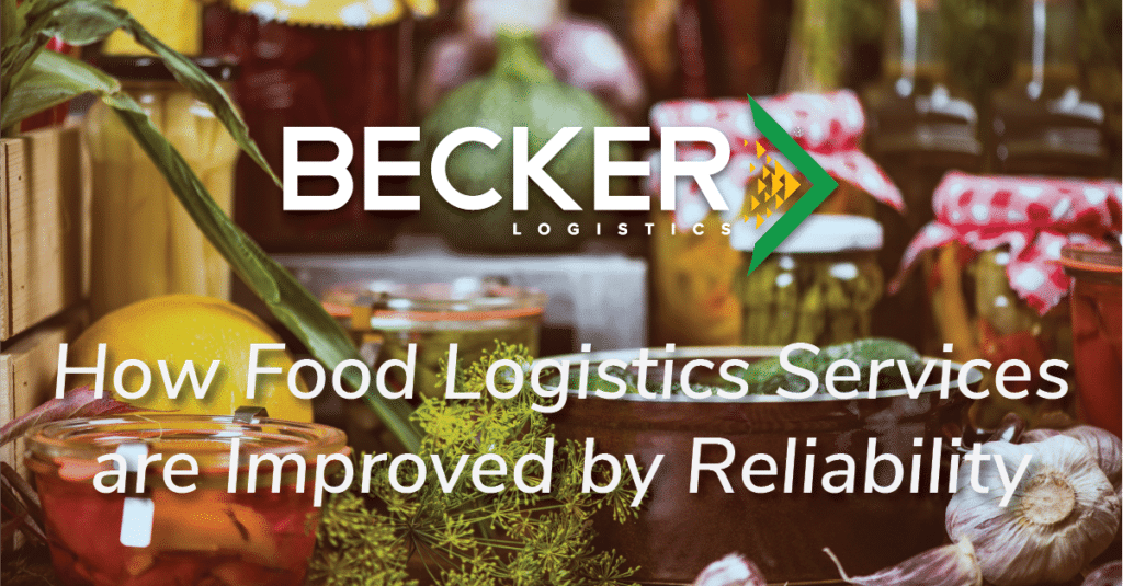 How Food Logistics Services are Improved by Reliability - Becker Logistics