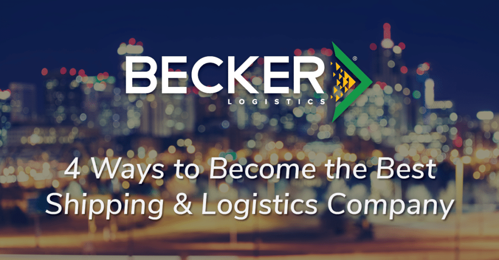 4 Ways to Become the Best Shipping & Logistics Company - Becker Logistics